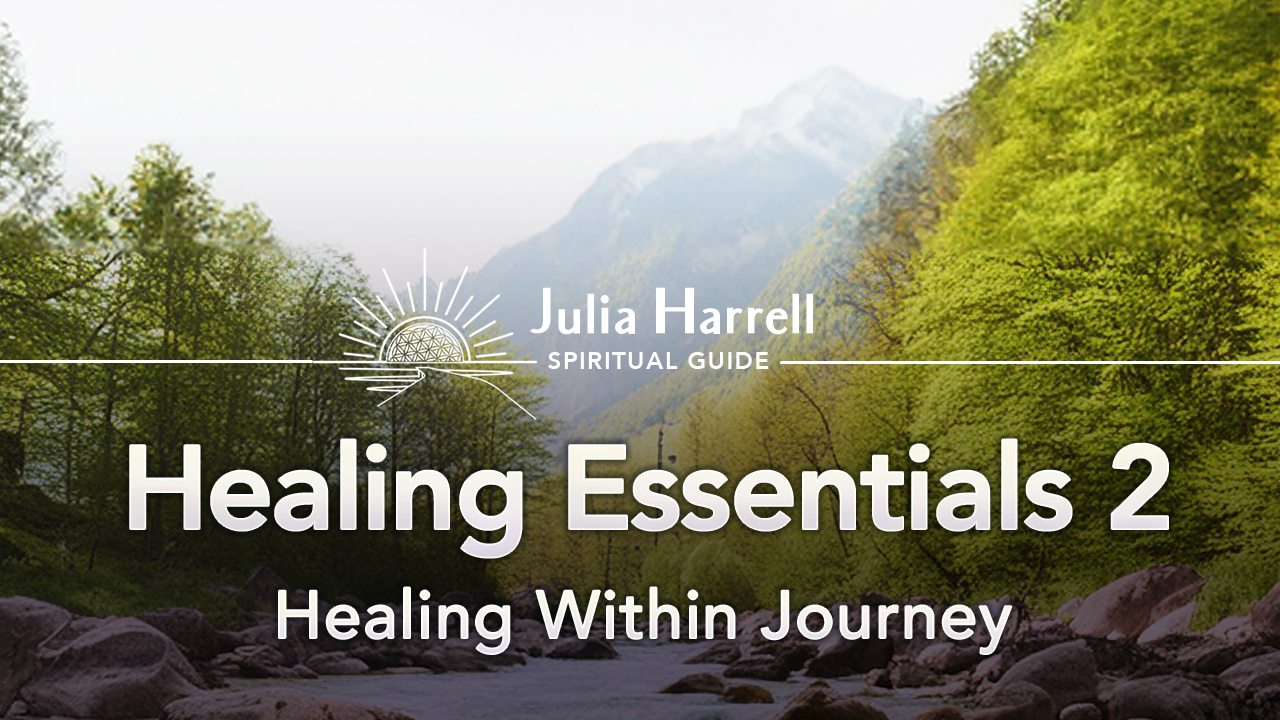 Healing Essentials 2 | Julia Harrell Clairvoyant Teacher
