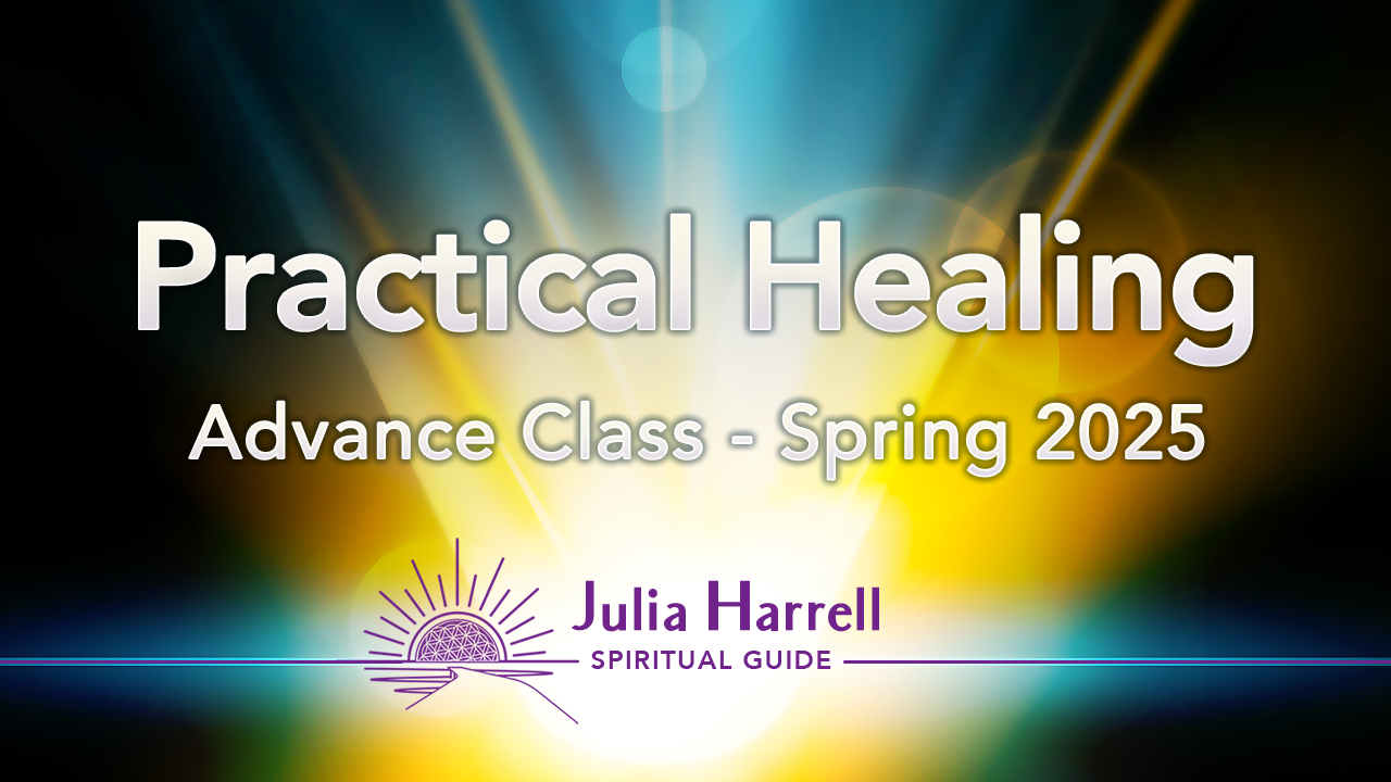 Practical Healing Advance Class | Julia Harrell Clairvoyant Teacher