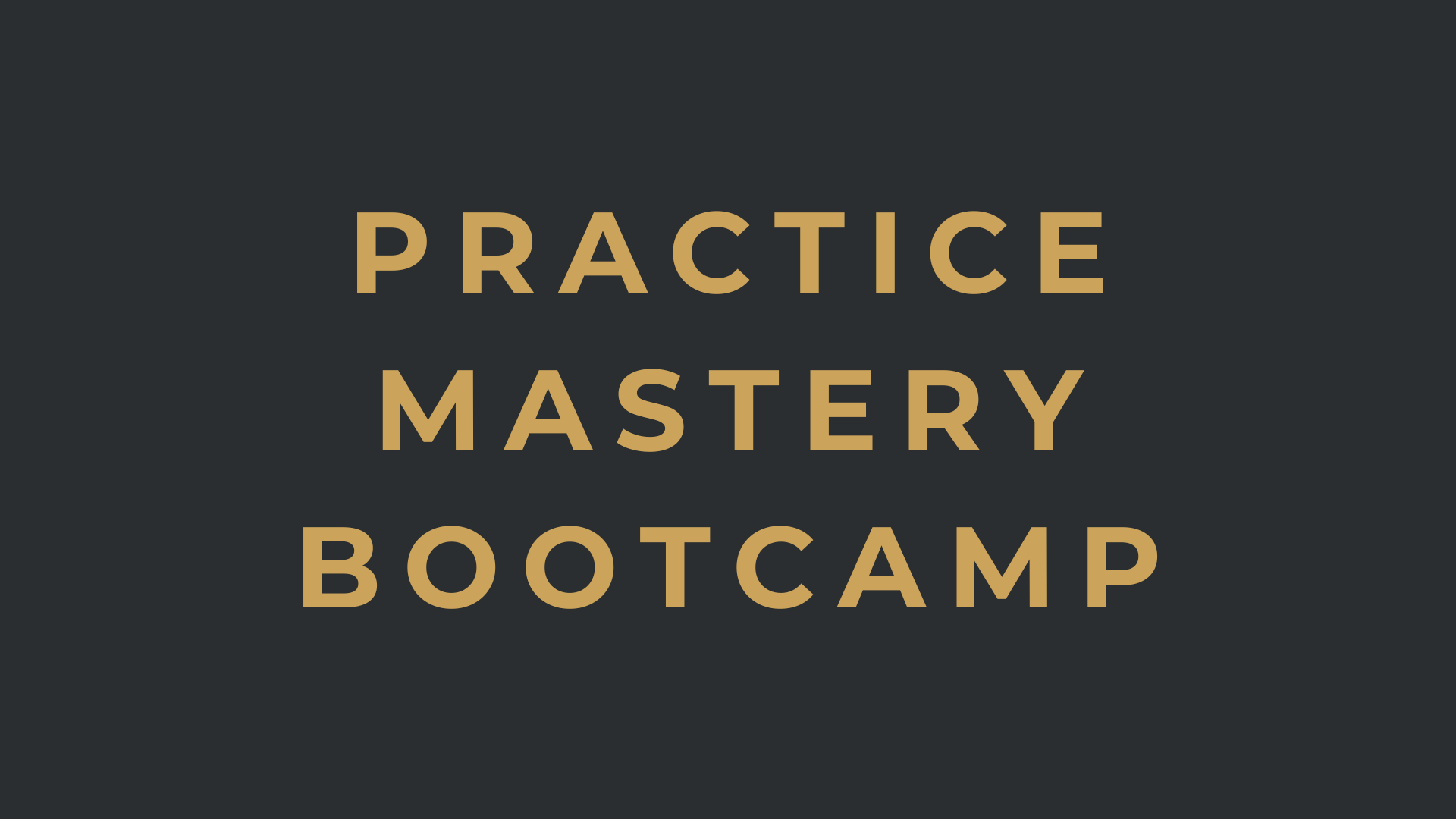 Practice Mastery Bootcamp