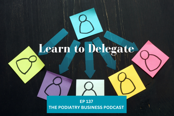 Ep 137. Learn To Delegate