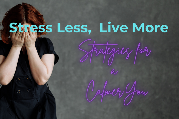 Stress Less, Live More: Strategies for a Calmer You