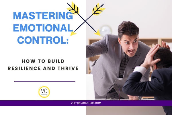 Mastering Emotional Control: Strategies for Building Resilience and ...