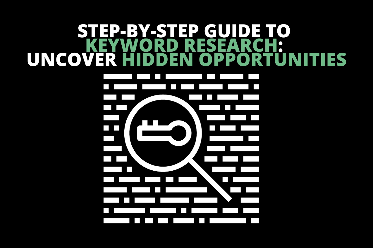 Step-by-Step Guide to Keyword Research: Uncover Hidden Opportunities