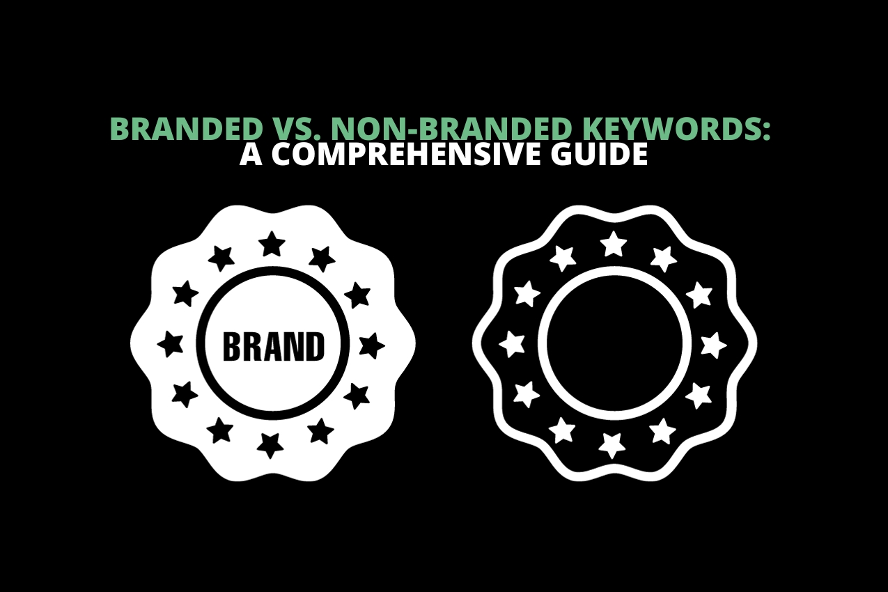Branded vs. Non-Branded Keywords: A Comprehensive Guide