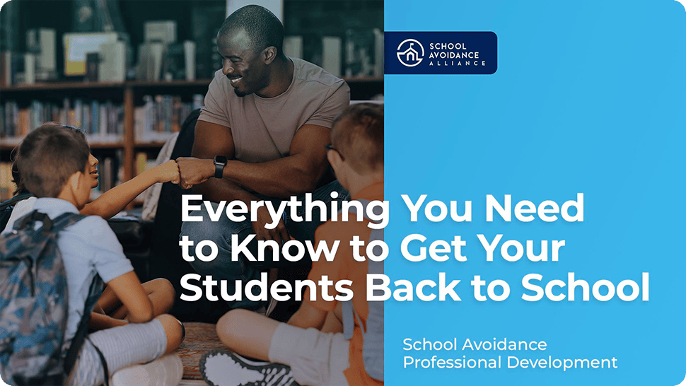We Teach Schools How to Get School Avoidance Students Back in the ...