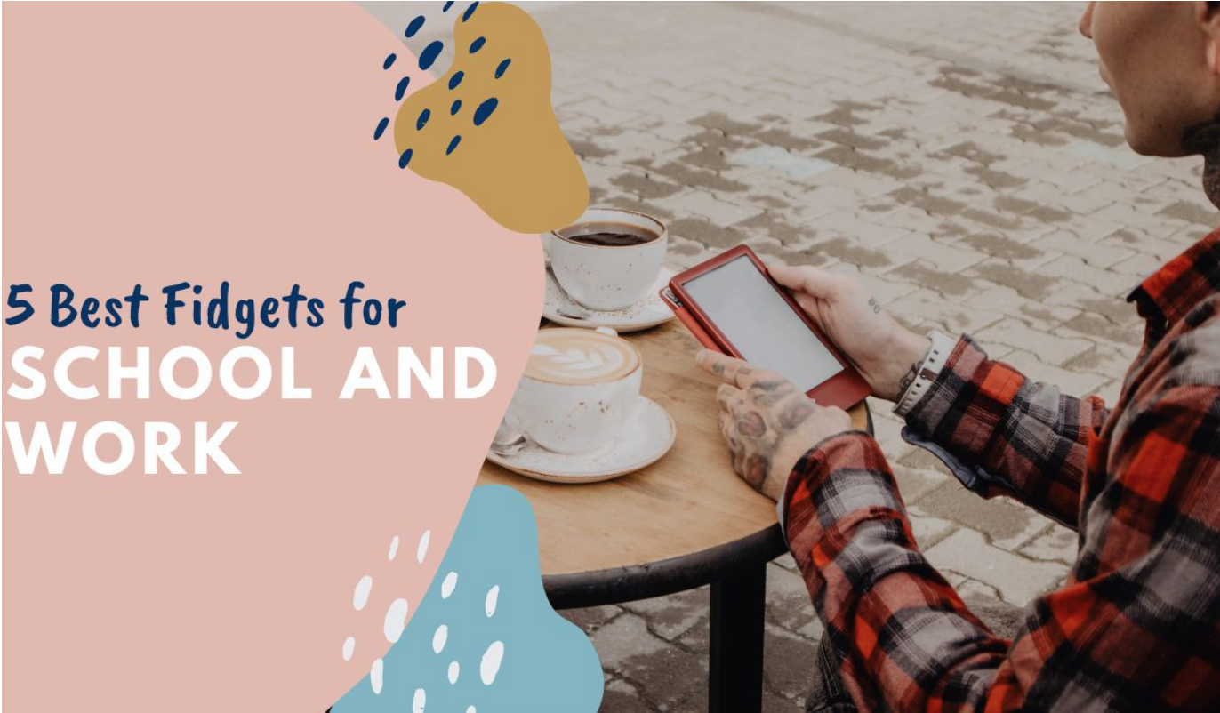 5 Best Fidgets for School and Work