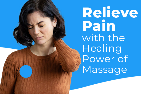 Relieve Your Pain with the Healing Power of Massage