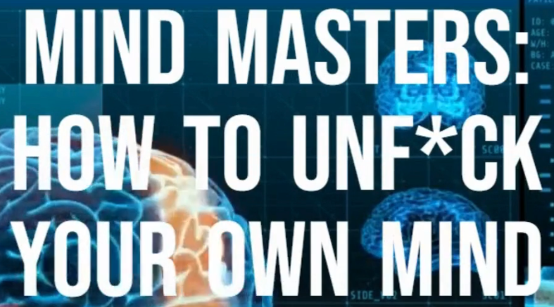 Mind Masters: How To Unfuck Your Own Mind