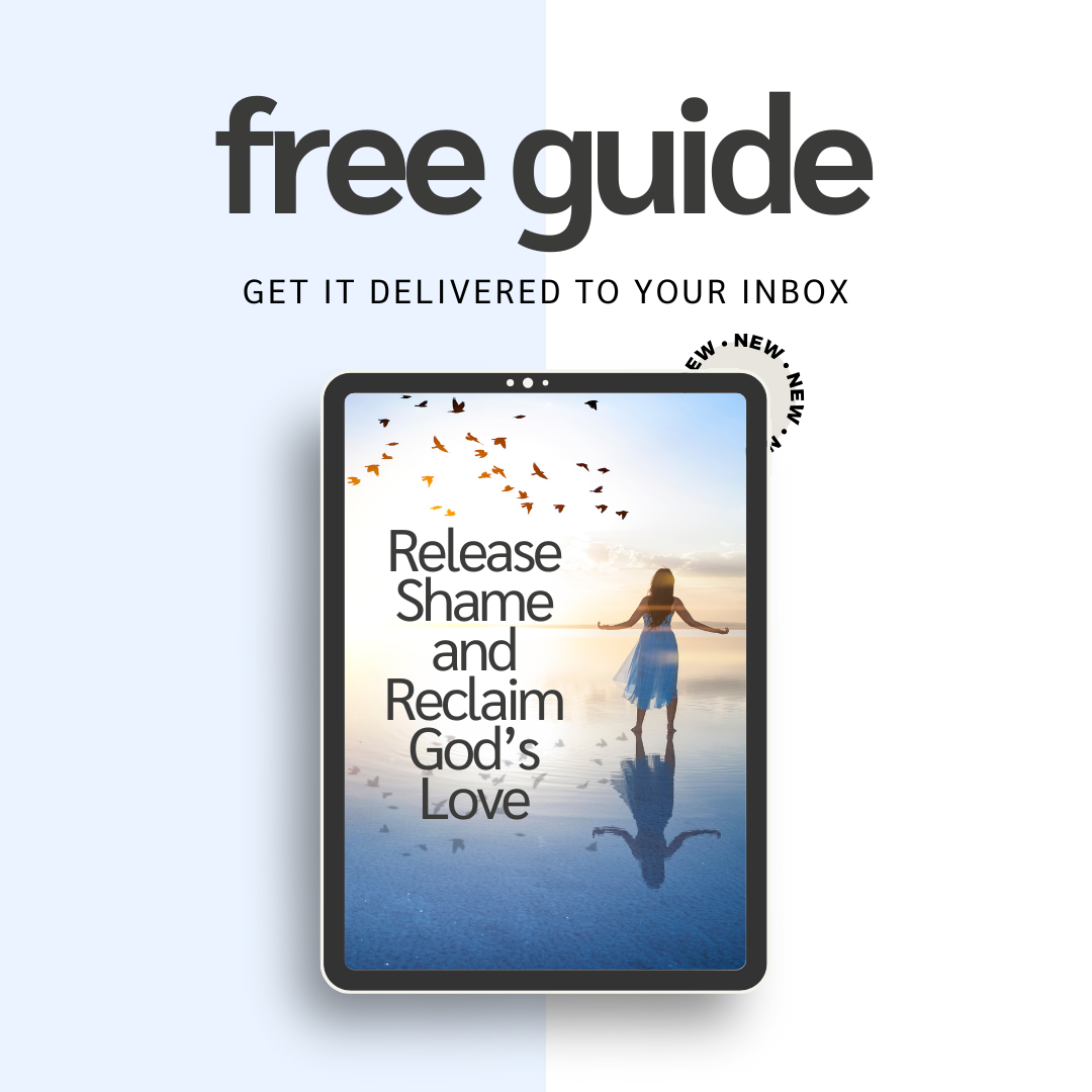 Release Shame and Reclaim God’s Love