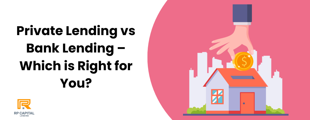 Private Lending vs Bank Lending – Which is Right for You?