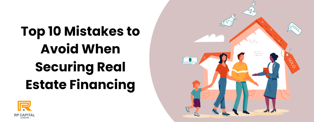 Top 10 Mistakes to Avoid When Securing Real Estate Financing
