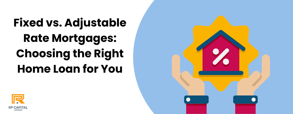 Fixed vs. Adjustable Rate Mortgages: Choosing the Right Home Loan for You