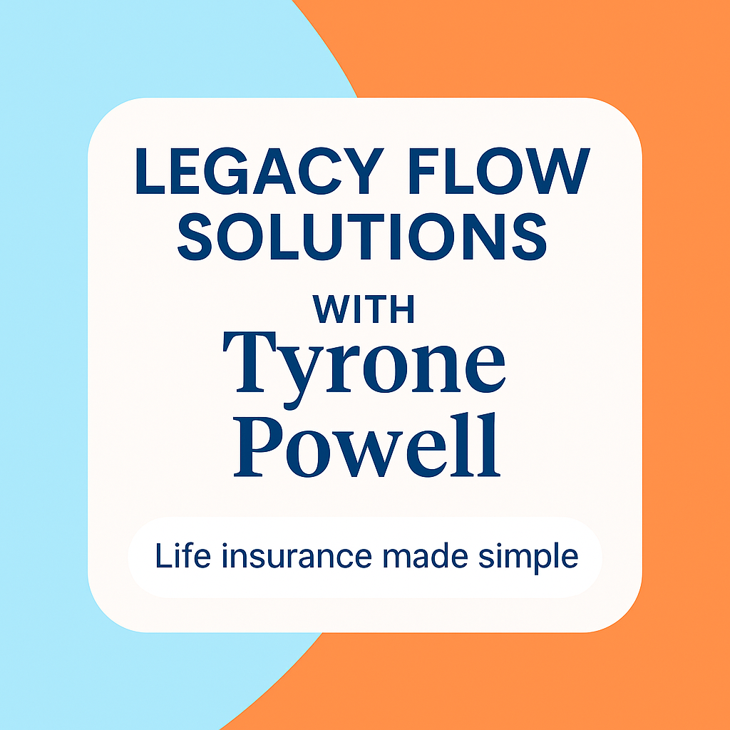 Legacy Flow Solutions | Life Insurance Made Simple with Tyrone Powell