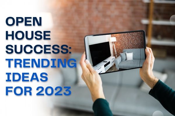 Real Estate: Trending Ideas for Successful Open Houses in 2023