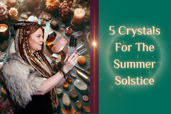 5 Crystals for the Summer Solstice
