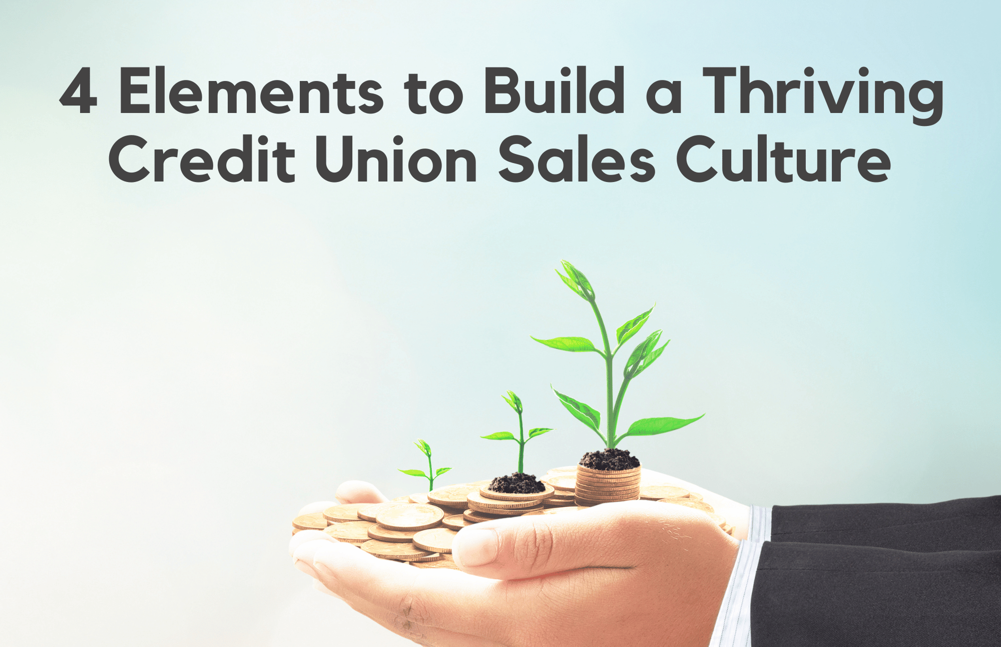 4 Elements To Build A Thriving Credit Union Sales Culture