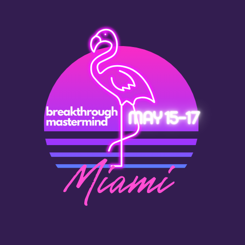 Breakthrough Mastermind Miami May 15-17 RSVP or Apply