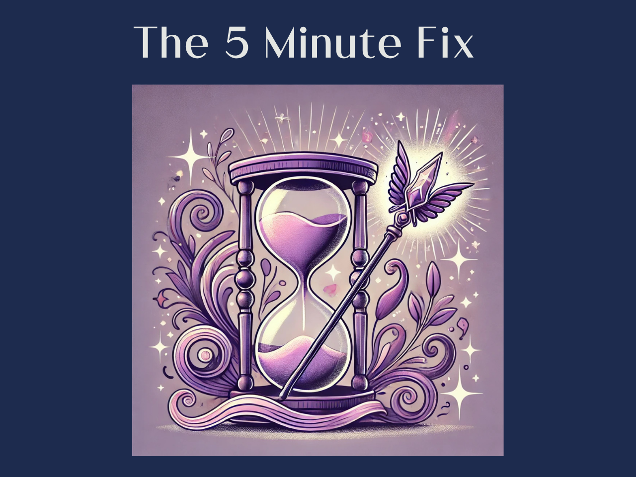 The 5 Minute Fix
