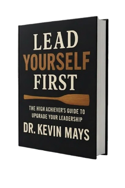 Lead Yourself First - Dr. Kevin Mays