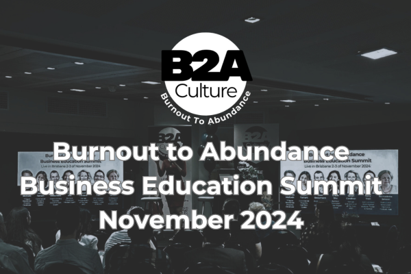 B2A Culture - Burnout to Abundance Business Education Summit November 2024