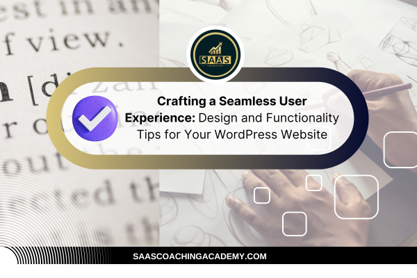 Crafting a Seamless User Experience: Design and Functionality Tips for ...
