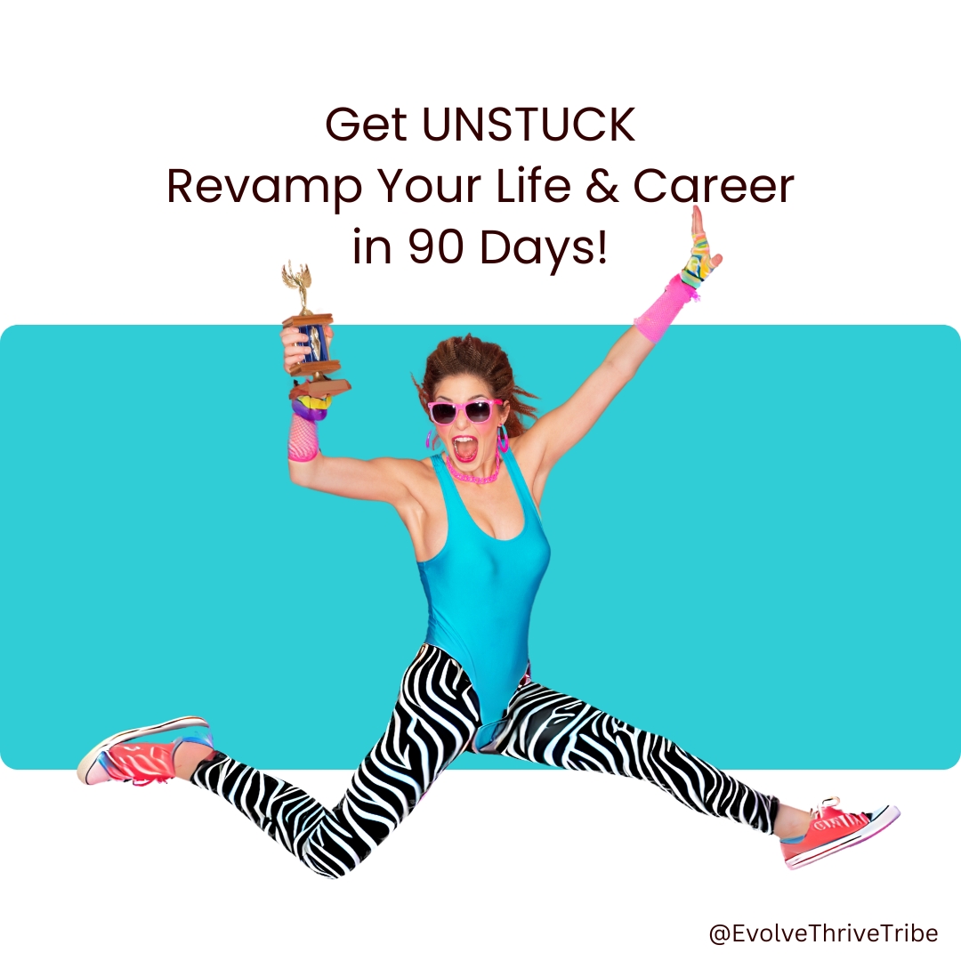Empower Get UNSTUCK, Revamp your Life & Career in 90 Days