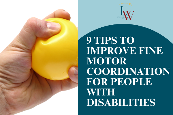 9 Tips to Improve Fine Motor Coordination for People with Disabilities