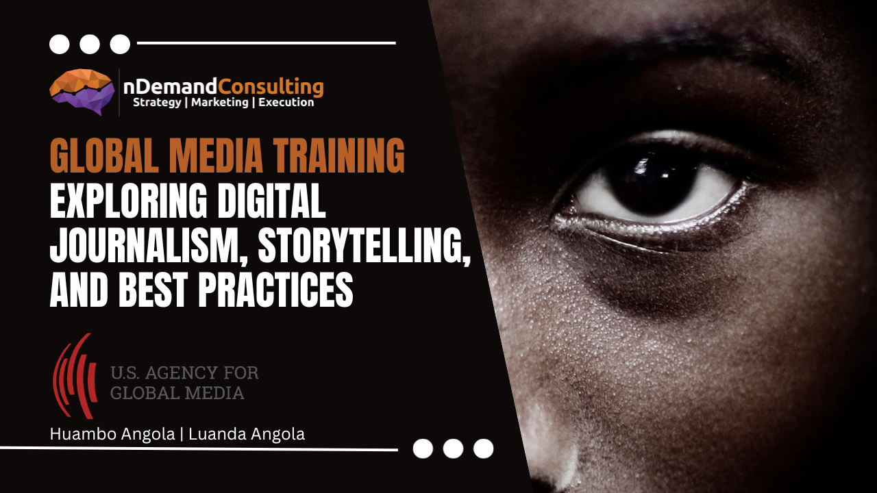 Global Media Training: Exploring Digital Journalism, Storytelling, and Best Practices Huambo and ...