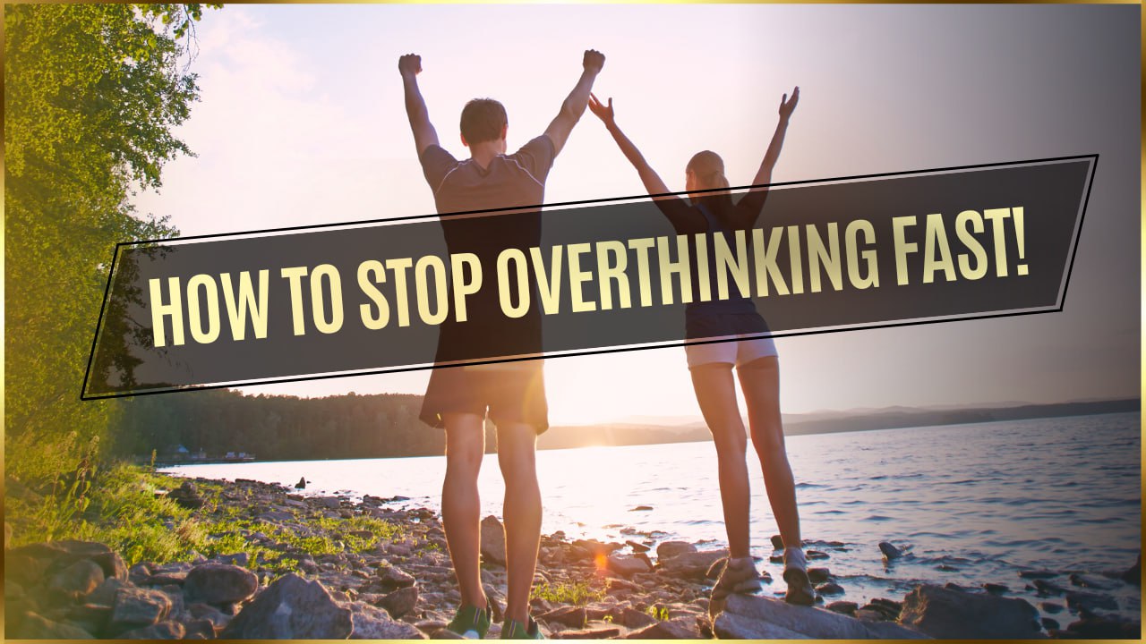 How to Stop Overthinking Fast