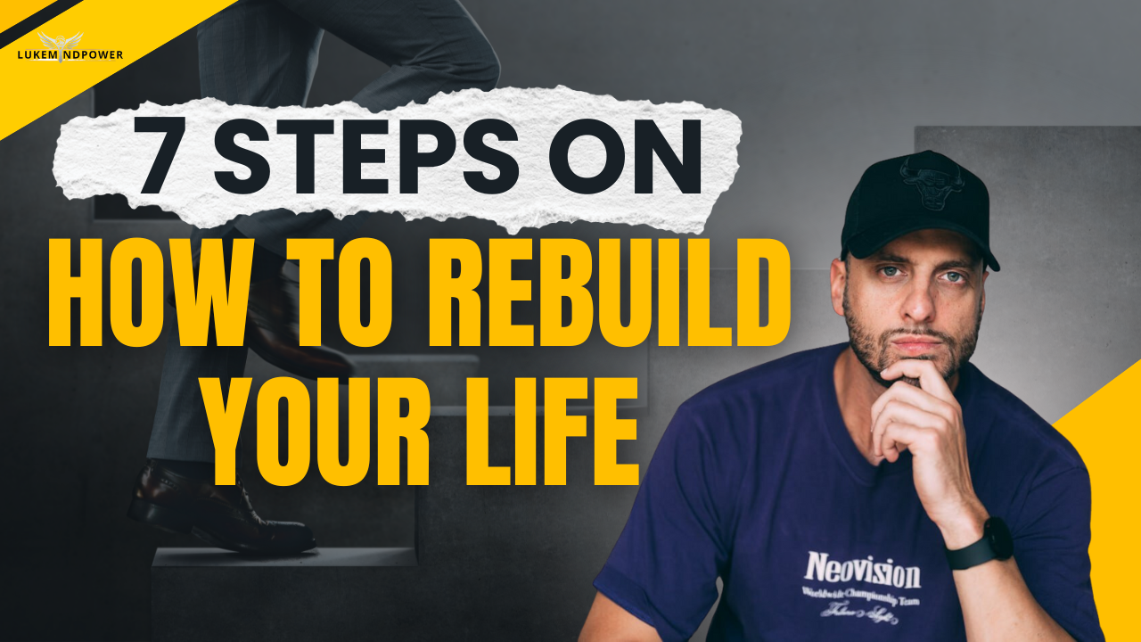 7 Steps On How To Rebuild Your Life
