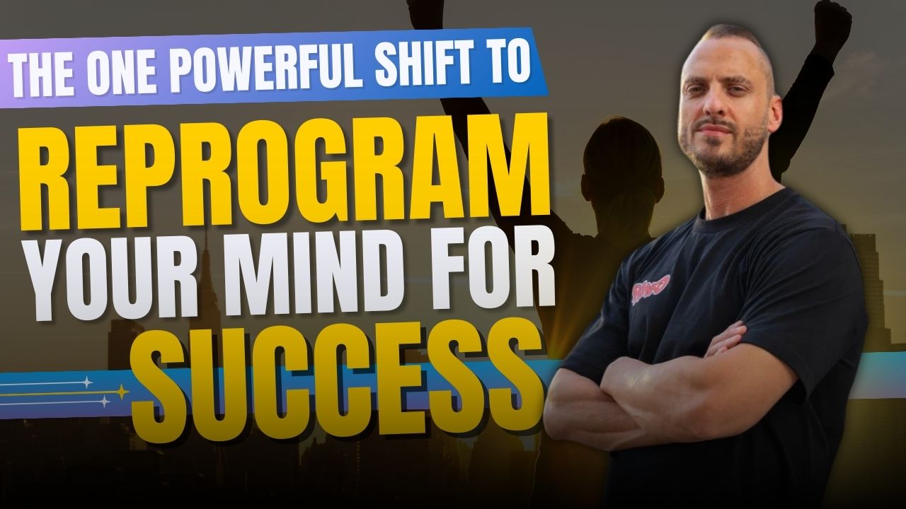 The One Powerful Shift to Reprogram Your Mind for Success
